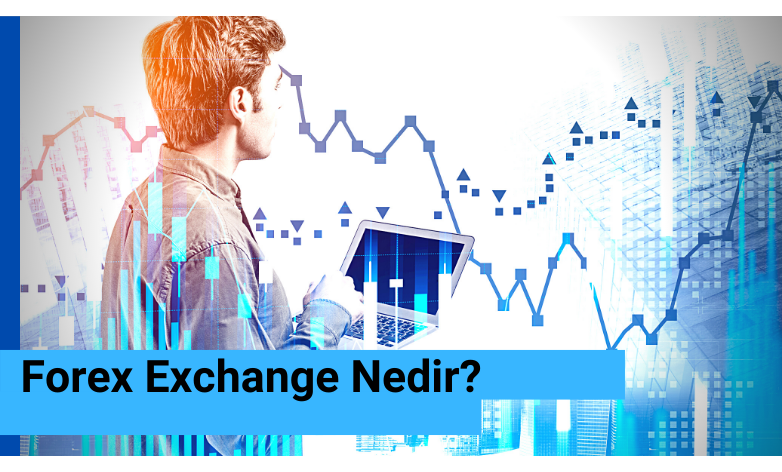 Forex Exchange Nedir? - 2025
